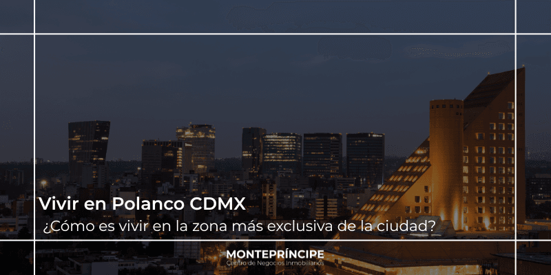 Vivir en Polanco CDMX | La Zona más exclusiva | Montepríncipe